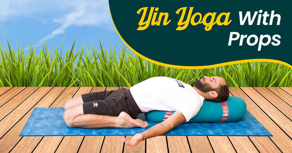 Benefits of Yin Yoga with the Right Props | Siddhi Yoga