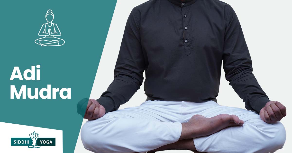 Adi Mudra or First Gesture: Meaning, Benefits | Siddhi Yoga