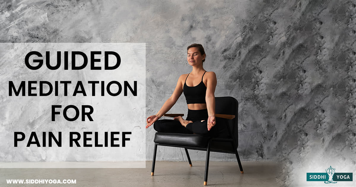 Guided Meditation For Pain Relief | Siddhi Yoga