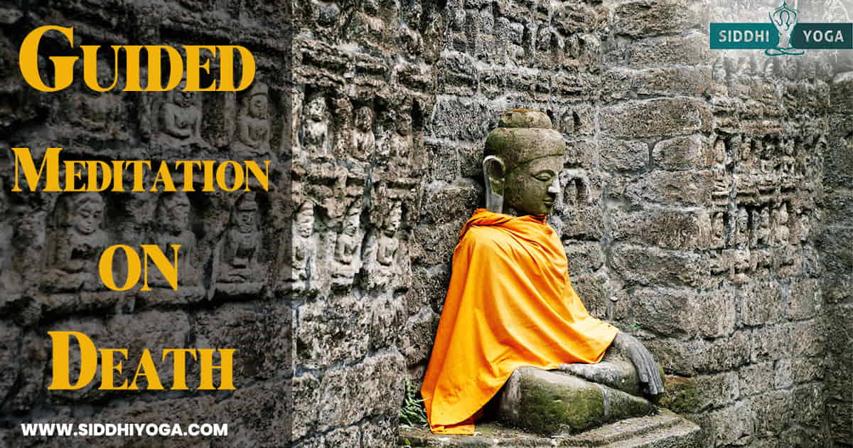 Guided Meditation on Death: Benefits & Scripts | Siddhi Yoga