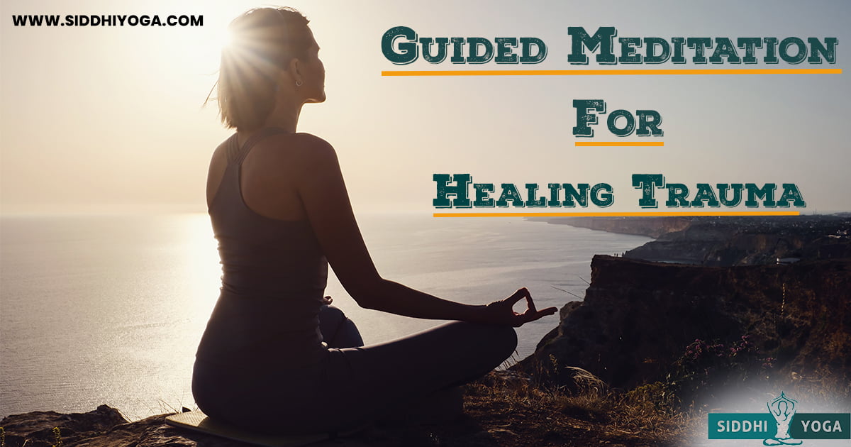 Guided Meditation for Healing Trauma - PTSD | Siddhi Yoga