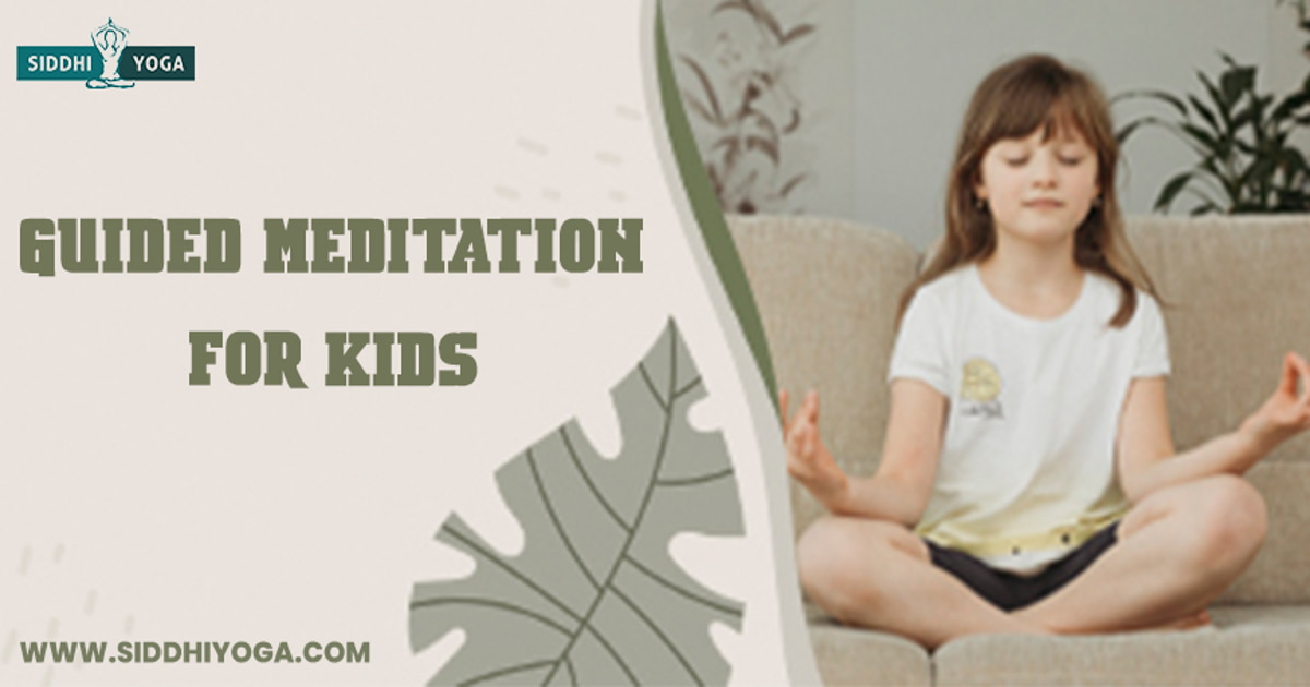 Guided Meditation for Kids-Benefits & Best Scripts |Siddhi Yoga
